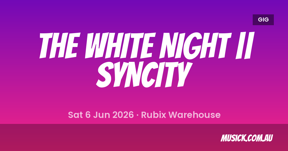 The White Night || SynCity Melbourne Set Times - 6 Jun 2026