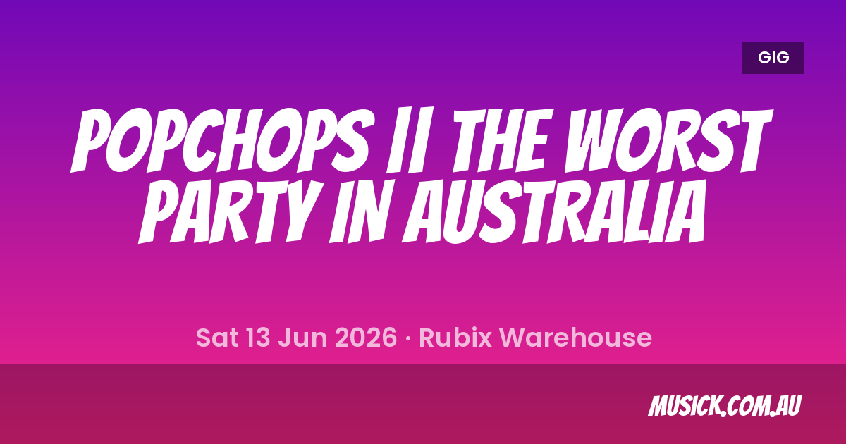 Popchops || The Worst Party in Australia Me... - 13 Jun 2026