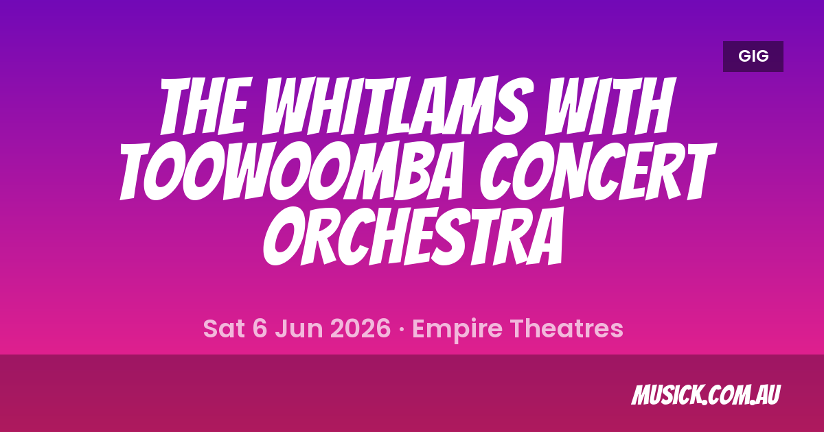 The Whitlams Toowoomba Set Times & Tickets - 6 Jun 2026