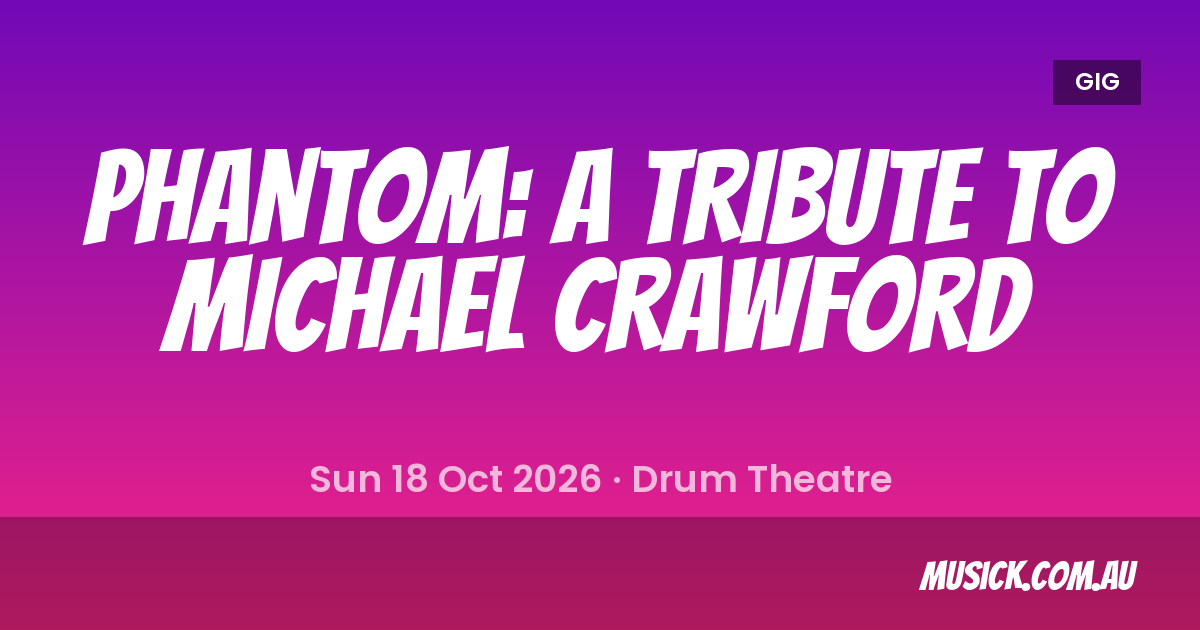 Phantom: A Tribute to Michael Crawford Melb... - 18 Oct 2026